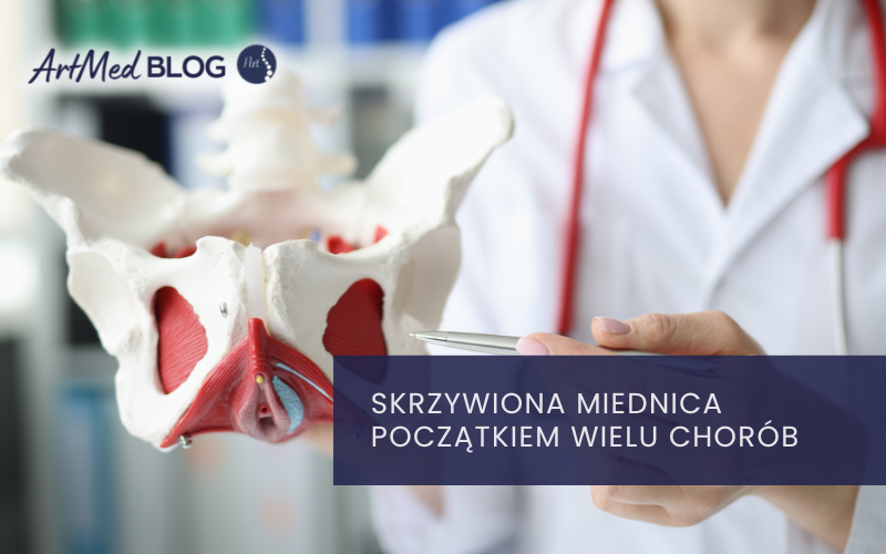 Skrzywiona miednica początkiem wielu chorób? Sprawdź dlaczego. - ArtMed